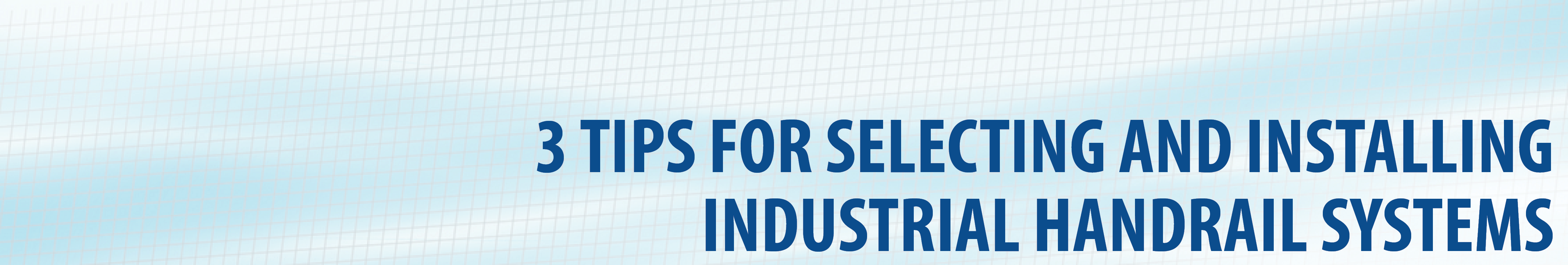 3 Tips for Selecting and Installing Industrial Handrail Systems