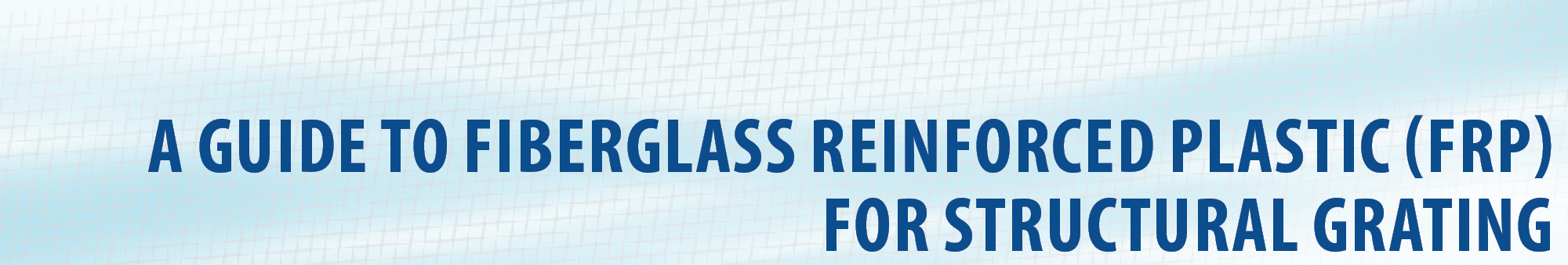 A Guide to Glass Reinforced Plastic (GRP) for Structural Grating