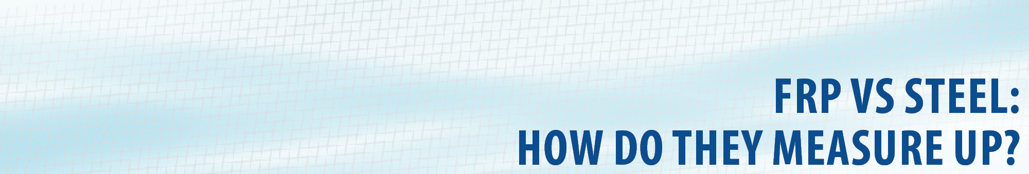 FRP Vs Steel: How Do They Measure Up?