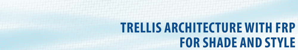 Trellis Architecture with FRP for Shade and Style